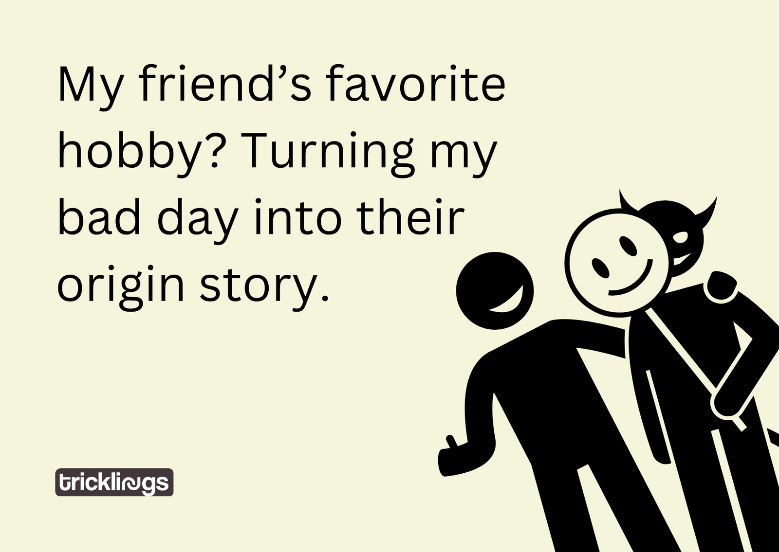 My Friend’s Favorite Hobby? | Best Friend Memes - Tricklings